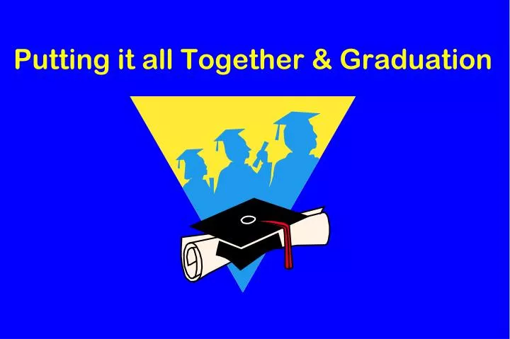 PPT - Putting it all Together & Graduation PowerPoint Presentation - ID ...