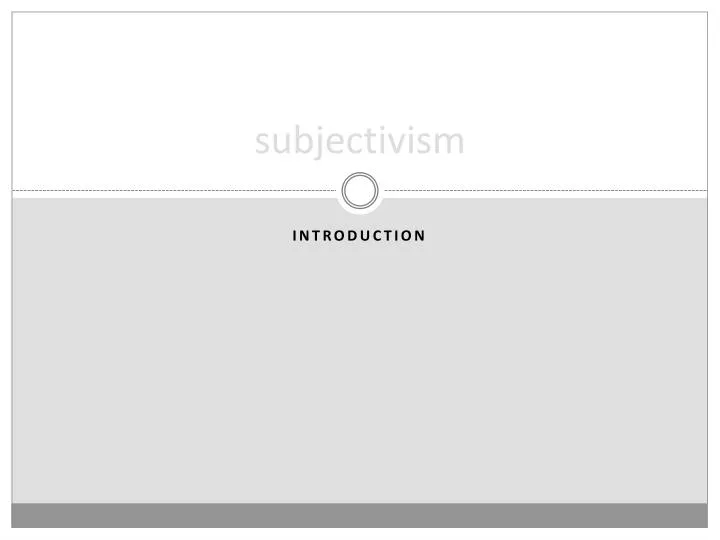 PPT - subjectivism PowerPoint Presentation, free download - ID:2488896