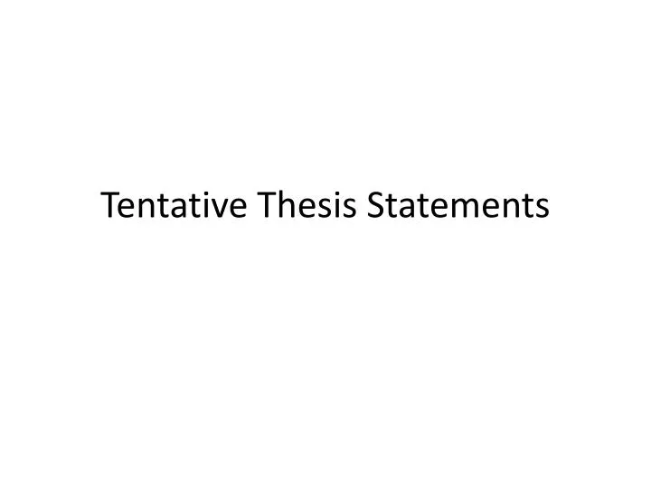 PPT - Tentative Thesis Statements PowerPoint Presentation, free ...