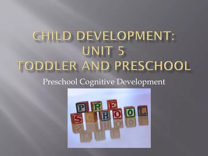 PPT - Child Development: Unit 5 Toddler and Preschool PowerPoint ...