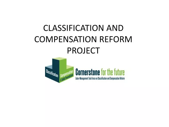 PPT - CLASSIFICATION AND COMPENSATION REFORM PROJECT PowerPoint ...