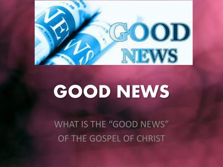 PPT - GOOD NEWS PowerPoint Presentation, free download - ID:2491216