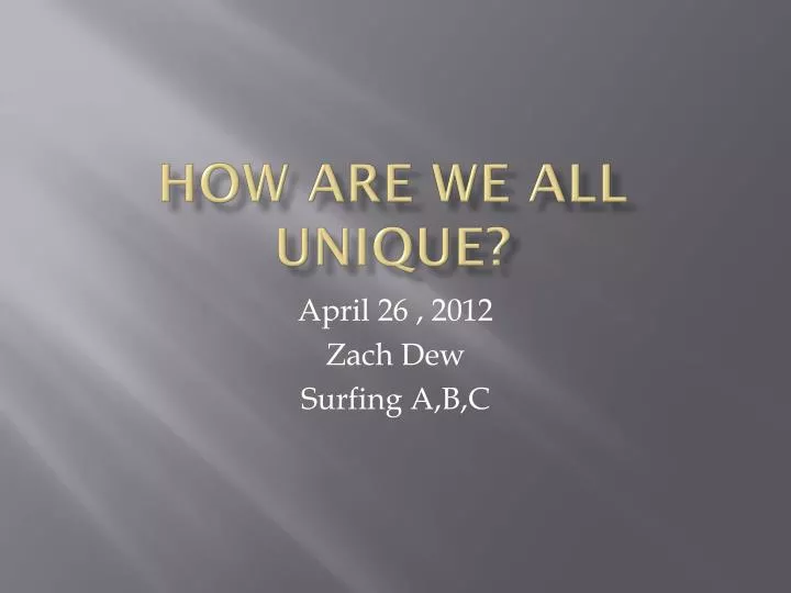 PPT - How are we all unique? PowerPoint Presentation, free download ...