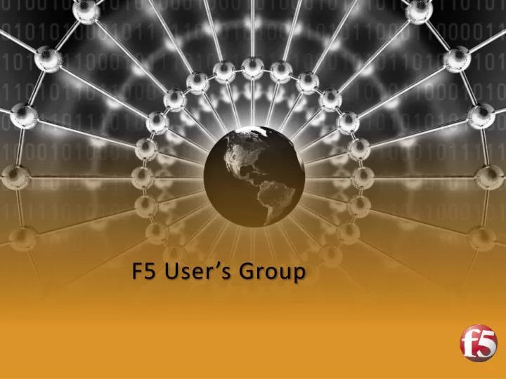 PPT - F5 User’s Group PowerPoint Presentation, free download - ID:2491993