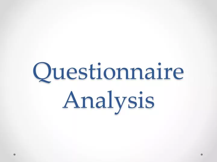 PPT - Questionnaire Analysis PowerPoint Presentation, free download ...