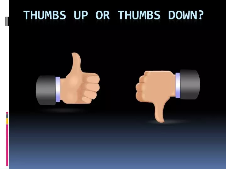 PPT - Thumbs up or Thumbs down? PowerPoint Presentation, free download ...
