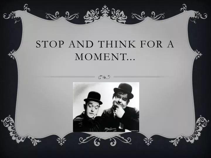 PPT - STOP and THINK for a moment... PowerPoint Presentation, free ...