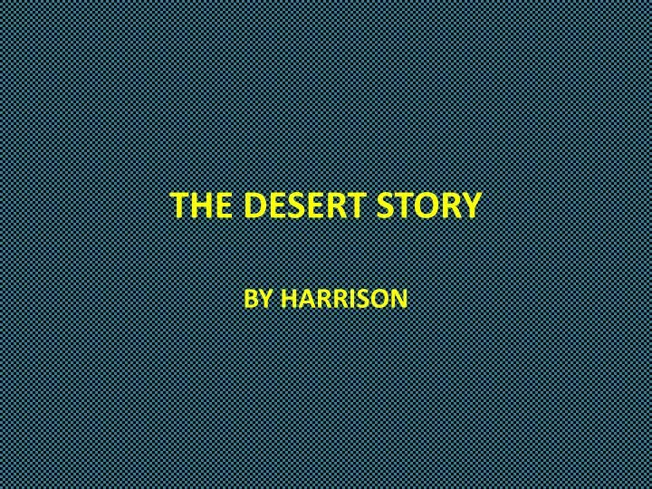 PPT - THE DESERT STORY PowerPoint Presentation, free download - ID:2492870