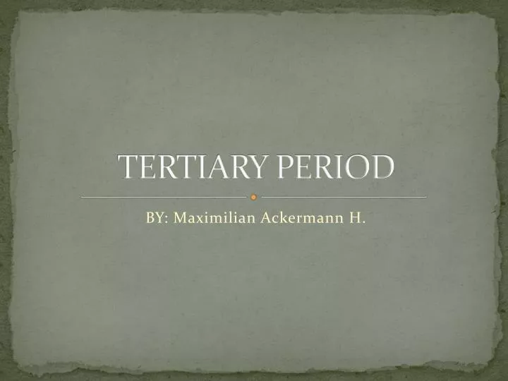 PPT - TERTIARY PERIOD PowerPoint Presentation, free download - ID:2495307
