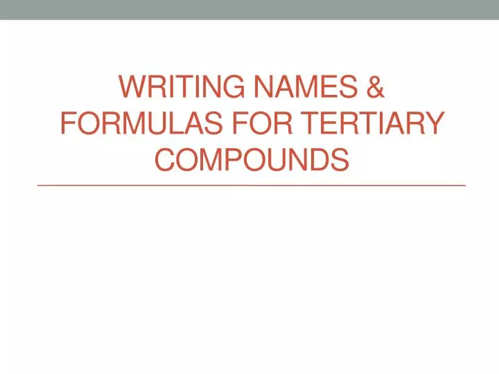 PPT - Writing Names & Formulas for tertiary compounds PowerPoint ...