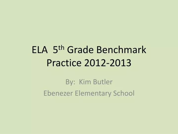 PPT - ELA 5 th Grade Benchmark Practice 2012-2013 PowerPoint ...