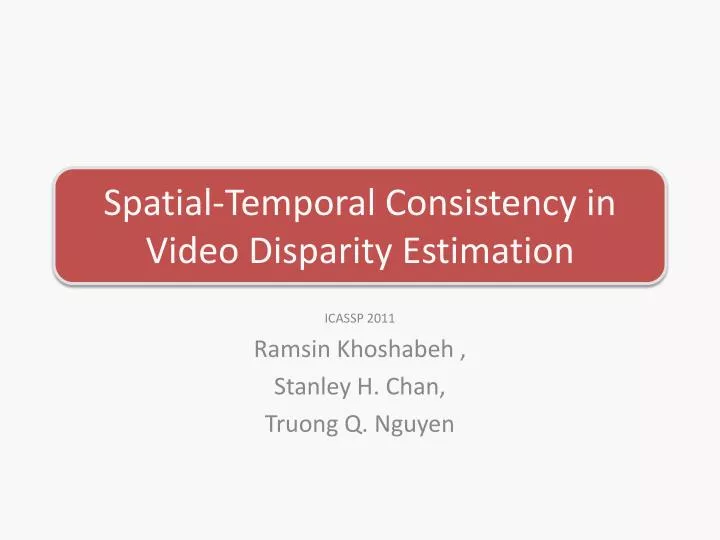 PPT - Spatial-Temporal Consistency in Video Disparity Estimation PowerPoint Presentation - ID ...