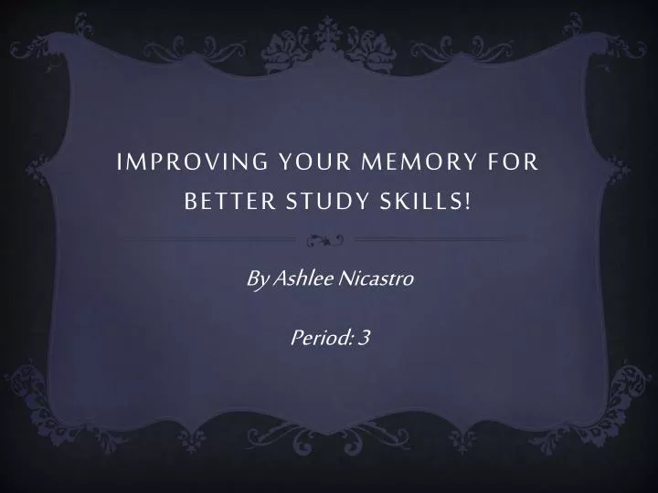 PPT - Improving Your Memory For Better Study Skills! PowerPoint ...