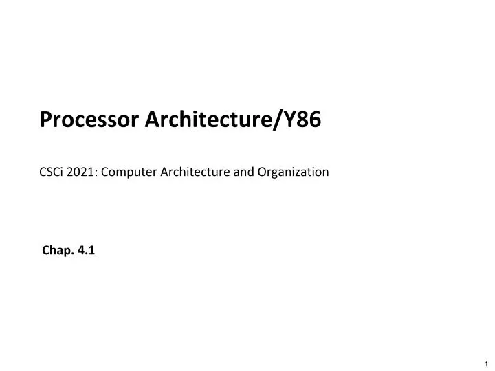 PPT - Processor Architecture/Y86 CSCi 2021: Computer Architecture and Organization PowerPoint ...