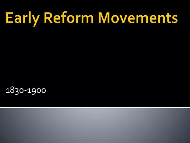 PPT - Early Reform Movements PowerPoint Presentation, free download ...