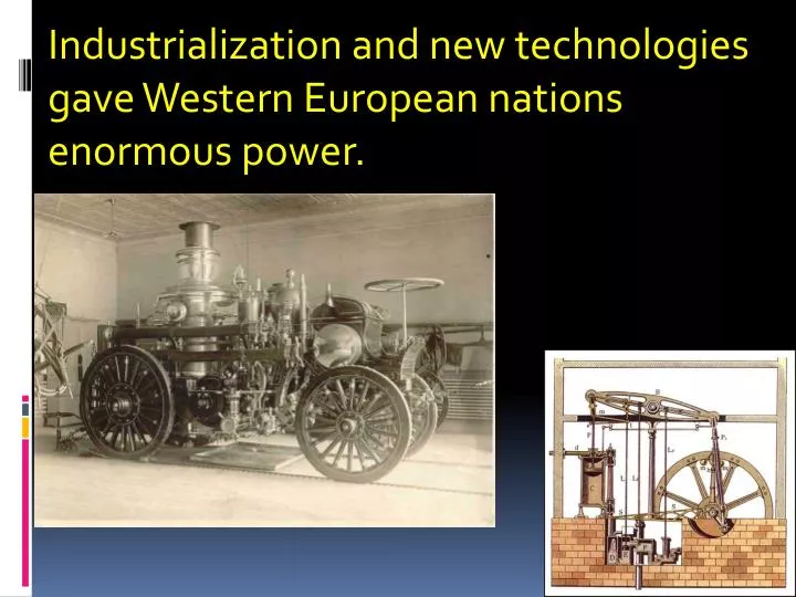 PPT - Industrialization and new technologies gave Western European ...