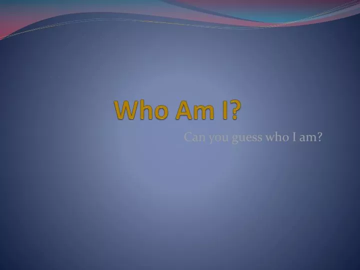 PPT - Who Am I? PowerPoint Presentation, free download - ID:2498204