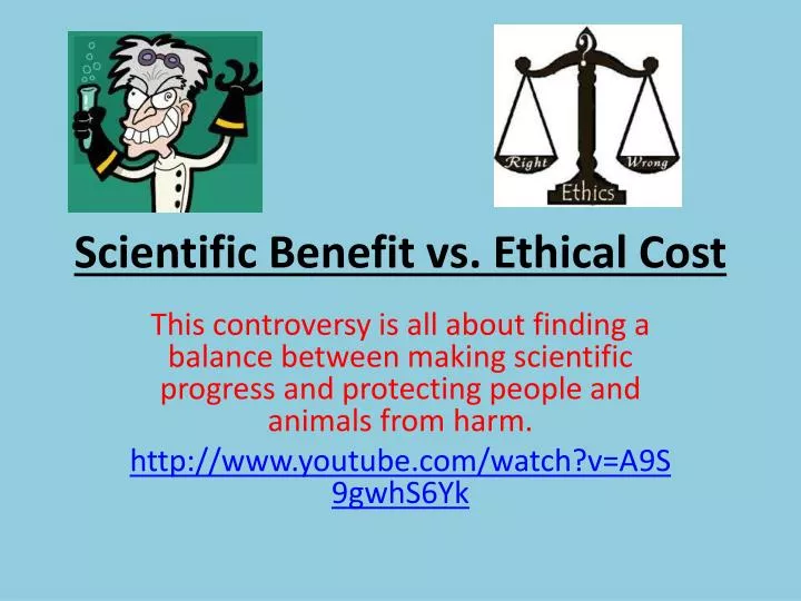 PPT - Scientific Benefit vs. Ethical Cost PowerPoint Presentation, free ...