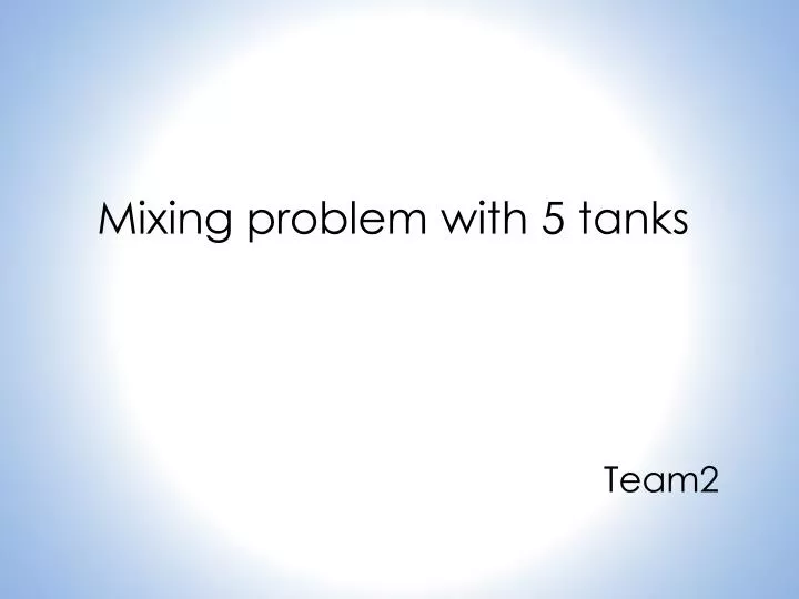 PPT - Mixing problem with 5 tanks PowerPoint Presentation, free ...
