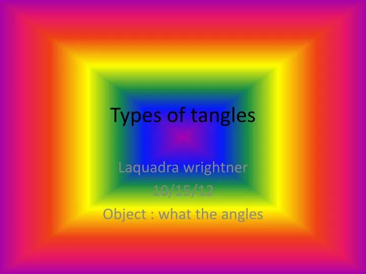 PPT - Types of tangles PowerPoint Presentation, free download - ID:2499609