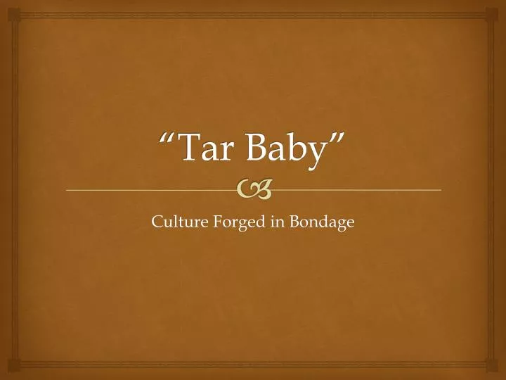 PPT - “Tar Baby” PowerPoint Presentation, free download - ID:2499843