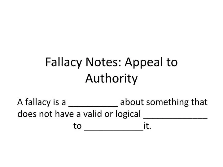 PPT - Fallacy Notes: Appeal to Authority PowerPoint Presentation, free ...