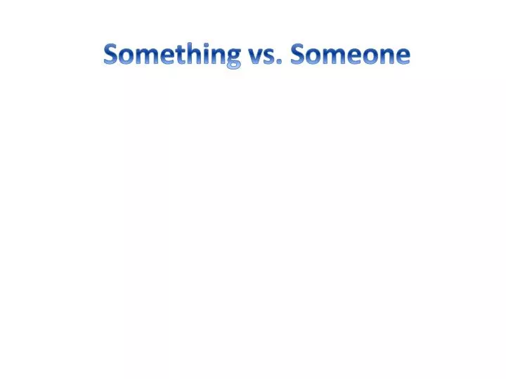 PPT - Something vs. Someone PowerPoint Presentation, free download - ID ...