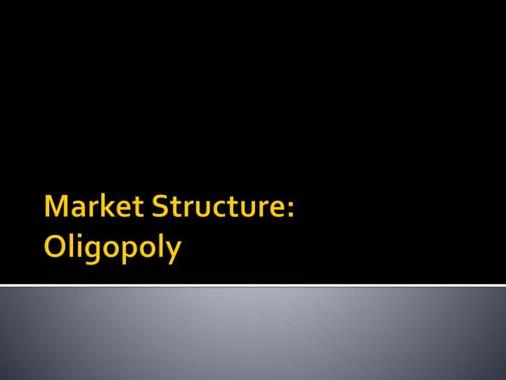 PPT - Market Structure: Oligopoly PowerPoint Presentation, free ...