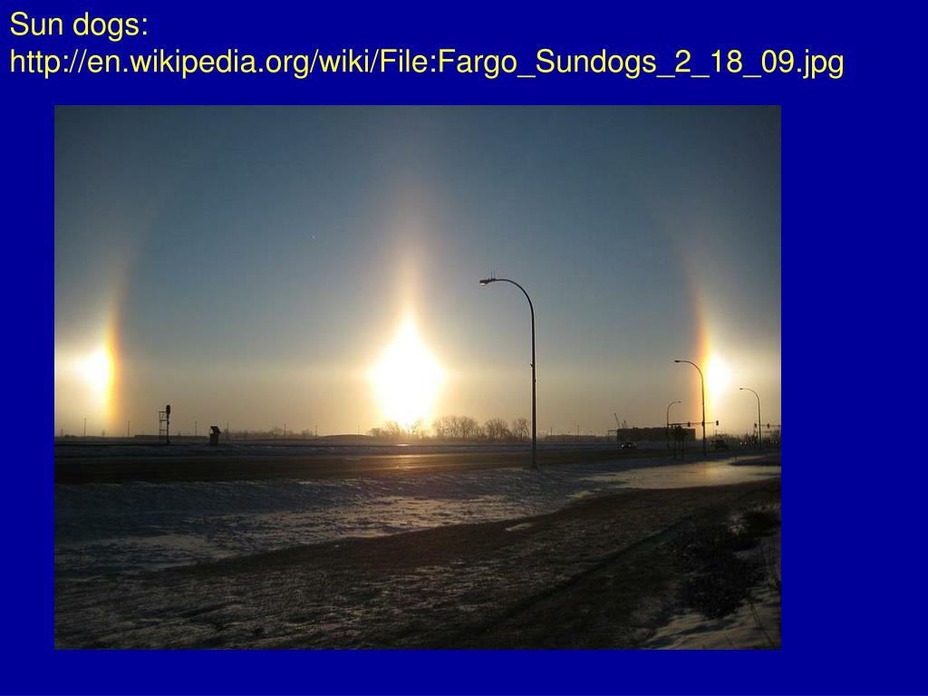 PPT - Sun dogs: en.wikipedia/wiki/File:Fargo_Sundogs_2_18_09.jpg ...