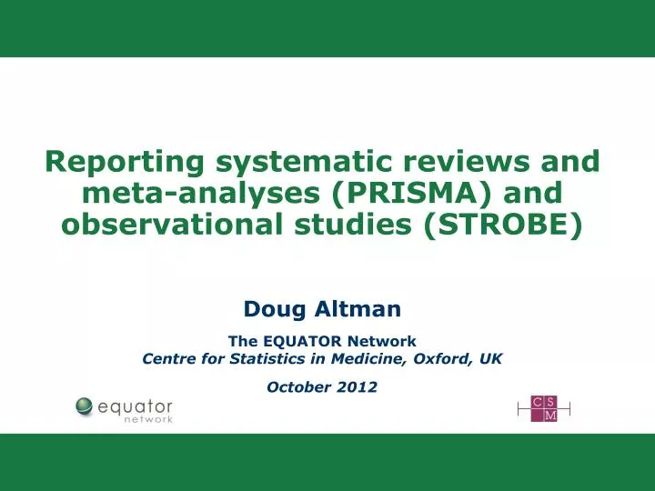 PPT - Reporting systematic reviews and meta-analyses (PRISMA) and observational studies (STROBE ...