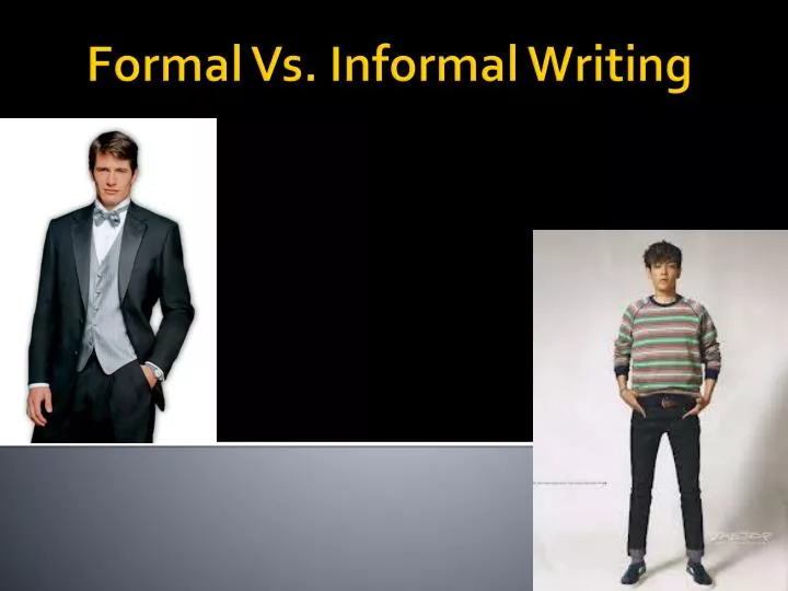 PPT - Formal Vs. Informal Writing PowerPoint Presentation, free ...