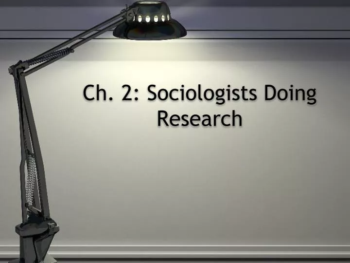 PPT - Ch. 2: Sociologists Doing Research PowerPoint Presentation, free ...