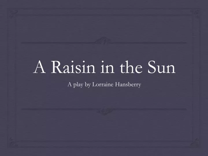 PPT - A Raisin in the Sun PowerPoint Presentation, free download - ID ...