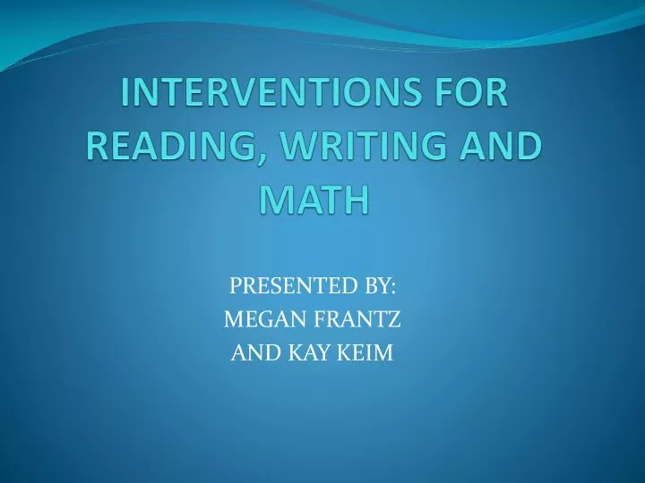 PPT - INTERVENTIONS FOR READING, WRITING AND MATH PowerPoint ...
