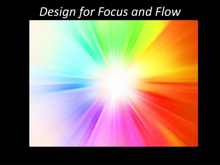 PPT - Design for Focus and Flow PowerPoint Presentation, free download ...