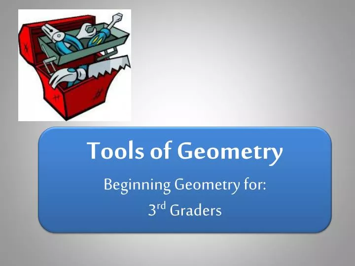 PPT - Tools of Geometry Beginning Geometry for: 3 rd Graders PowerPoint ...