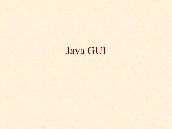 PPT - Java GUI PowerPoint Presentation, free download - ID:2505355