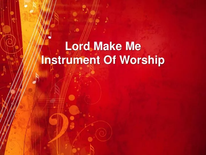 PPT - Lord Make Me Instrument Of Worship PowerPoint Presentation, free ...