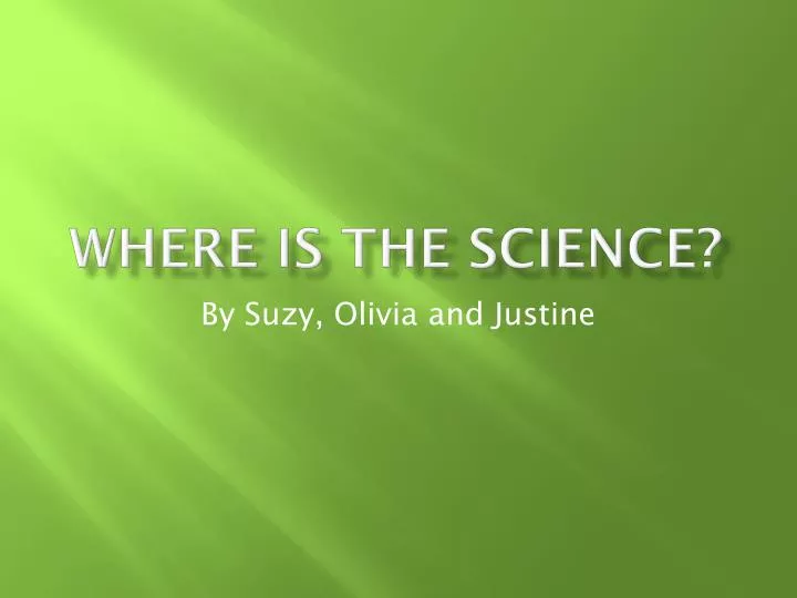 PPT - Where is the science? PowerPoint Presentation, free download - ID ...