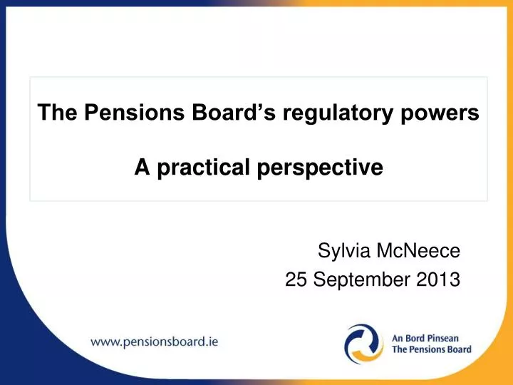 PPT - The Pensions Board’s regulatory powers A practical perspective ...