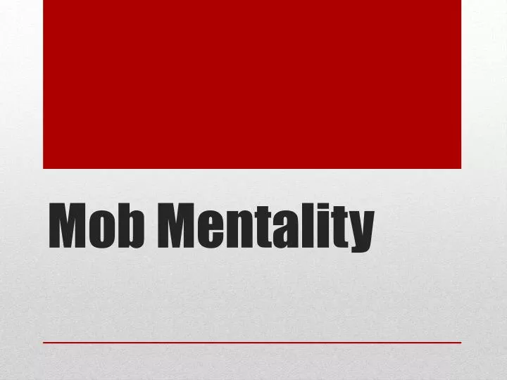 PPT - Mob Mentality PowerPoint Presentation, free download - ID:2506481