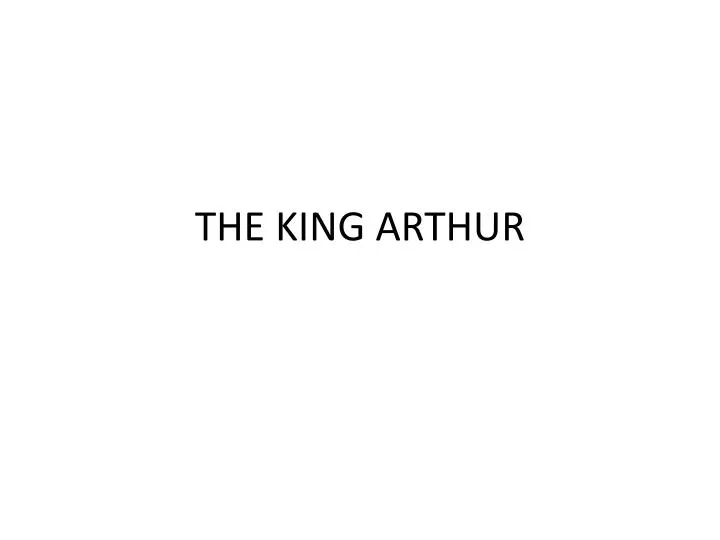 PPT - THE KING ARTHUR PowerPoint Presentation, free download - ID:2506531