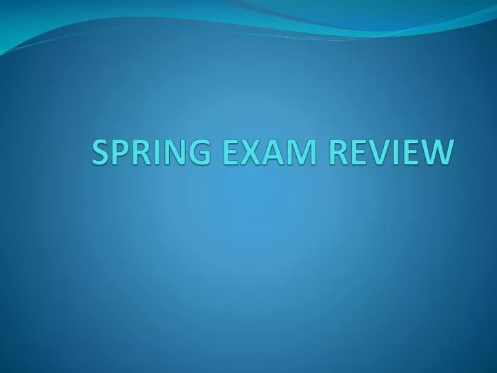 PPT - SPRING EXAM REVIEW PowerPoint Presentation, free download - ID ...