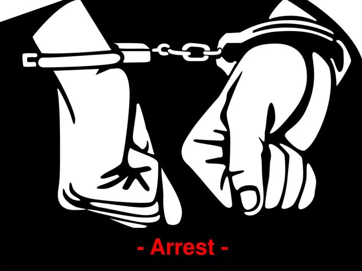 PPT - - Arrest - PowerPoint Presentation, free download - ID:2506745