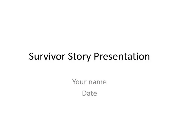 PPT - Survivor Story Presentation PowerPoint Presentation, free ...