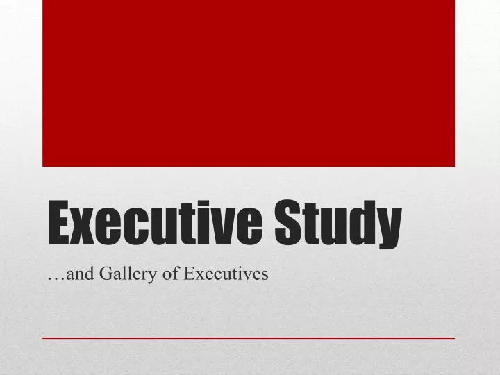 PPT - Executive Study PowerPoint Presentation, free download - ID:2508325