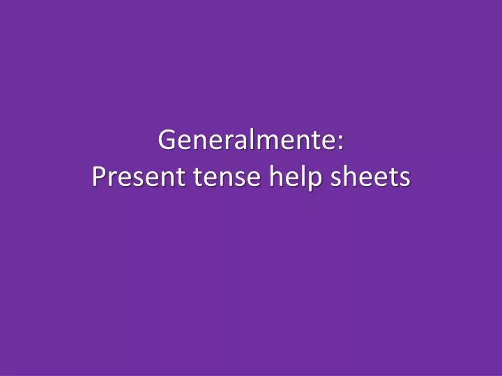 PPT - Generalmente: Present tense help sheets PowerPoint Presentation ...