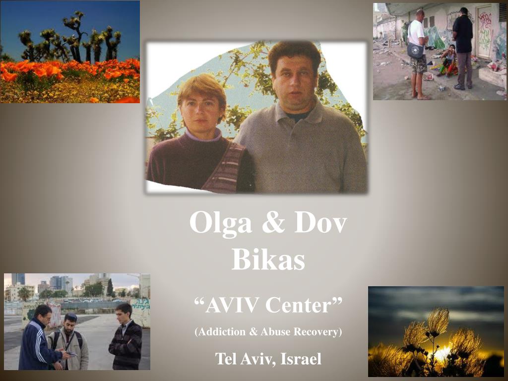 PPT - Olga & Dov Bikas “AVIV Center” (Addiction & Abuse Recovery) Tel ...