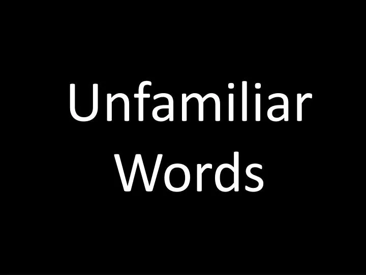 PPT - Unfamiliar Words PowerPoint Presentation, free download - ID:2509510