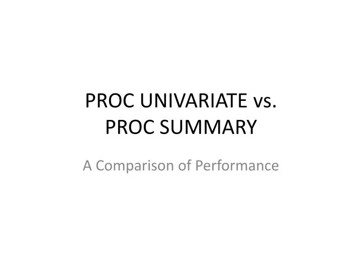 PPT - PROC UNIVARIATE vs. PROC SUMMARY PowerPoint Presentation, free ...